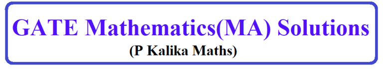 GATE Mathematics(MA) Solutions (Topic-wise & Year-wise) – P Kalika
